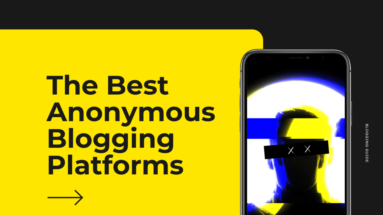 What Are the Best Anonymous Blogging Platforms? - Blogging Guide