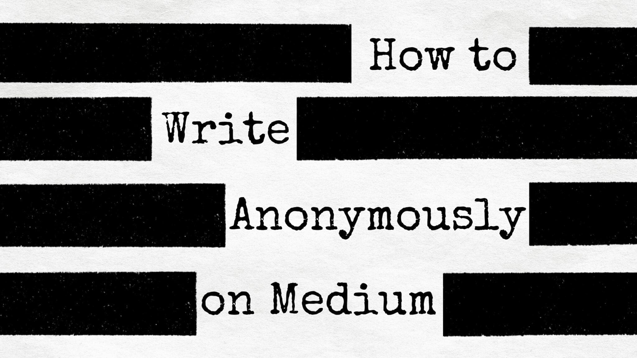 How to Write Anonymously on Medium - Blogging Guide