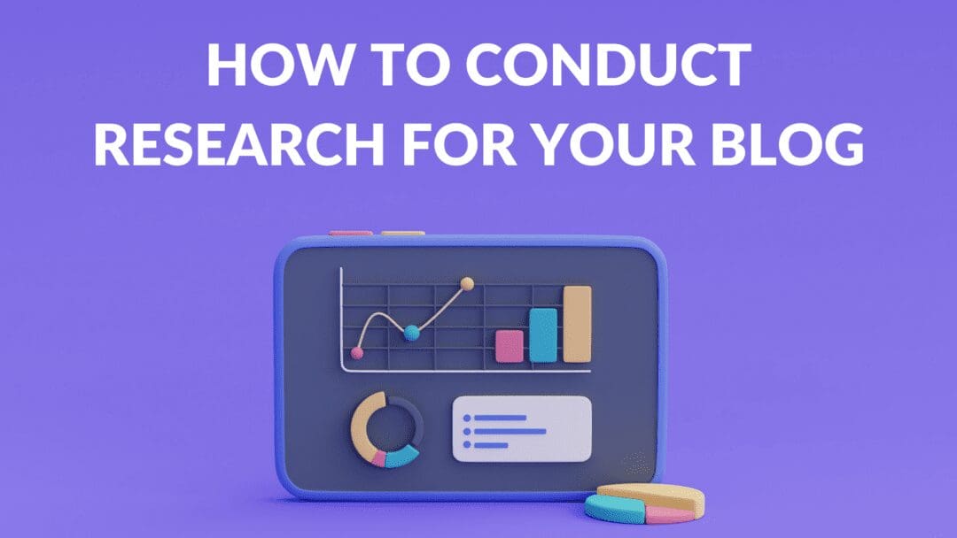 How to Conduct Research for Your Blog Post - Blogging Guide