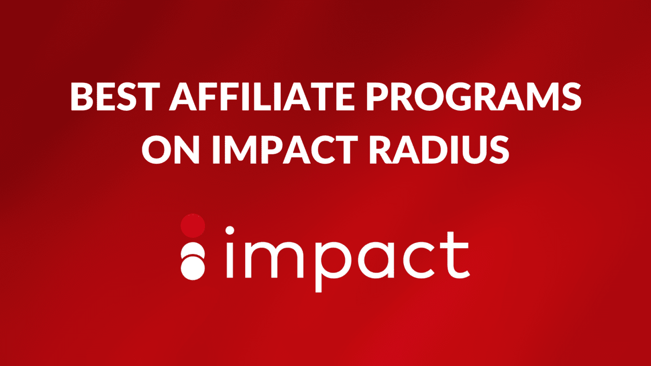 Best Affiliate Programs on Impact Radius - Blogging Guide
