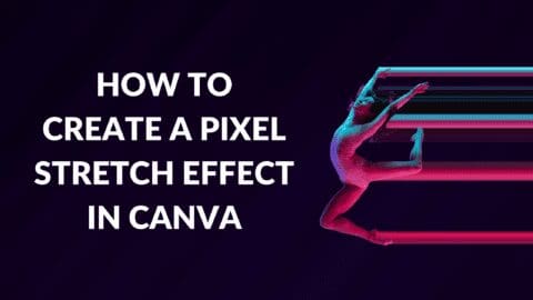 How to Create a Pixel Stretch Effect in Canva - Blogging Guide