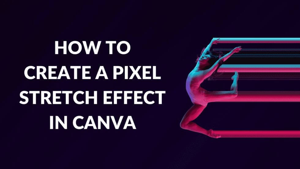 How to Create a Pixel Stretch Effect in Canva - Blogging Guide