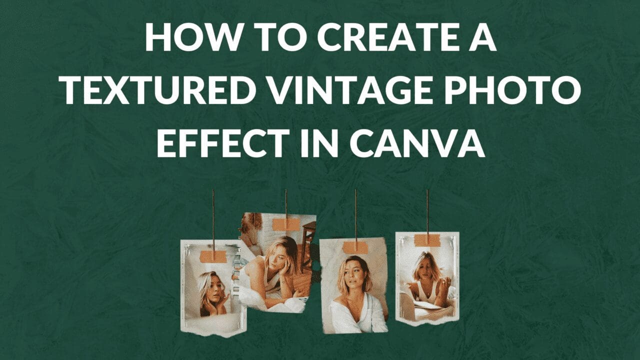 How to Create a Textured Vintage Photo Effect in Canva - Blogging Guide