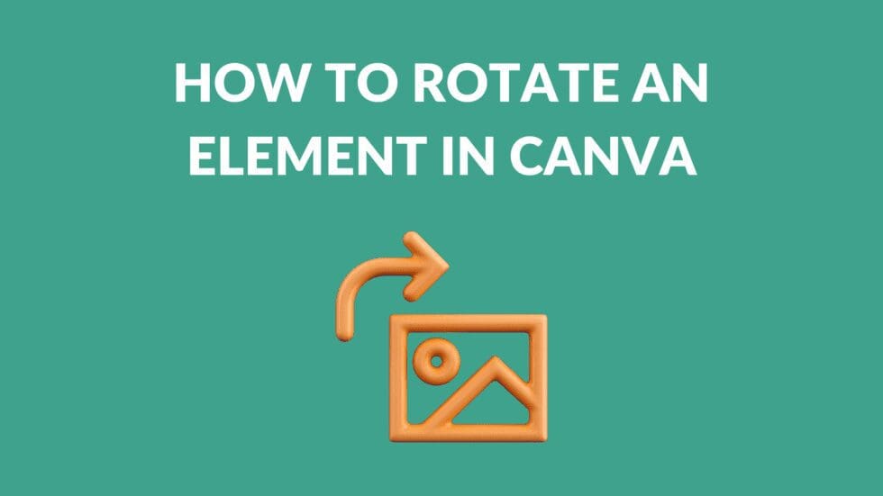 How To Rotate Elements & Images In Canva - Blogging Guide