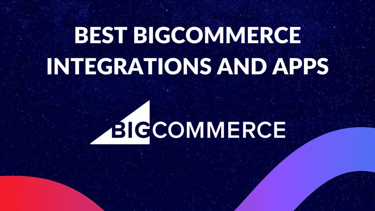 Best BigCommerce Integrations and Apps - Blogging Guide