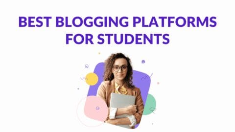 Best Blogging Platforms for Students - Blogging Guide