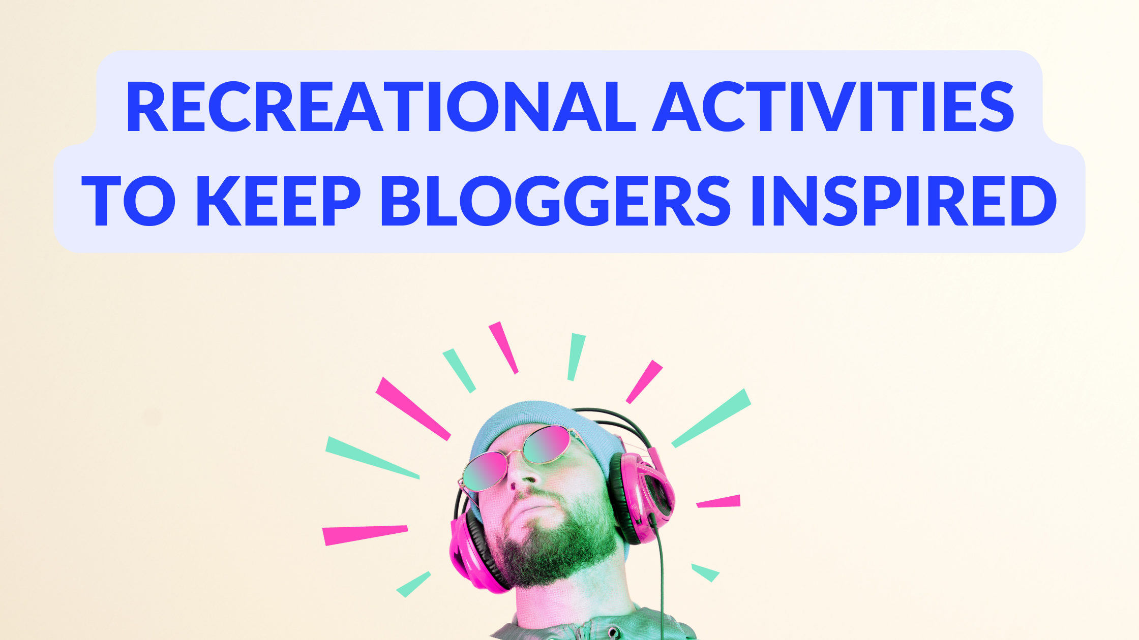 Recreational Activities to Keep Writers Inspired - Blogging Guide