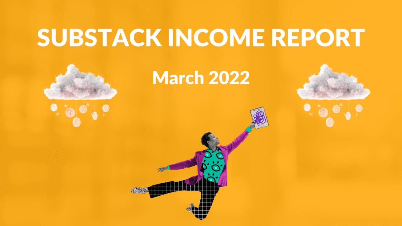 Substack Income Report - Subscription Newsletter Earnings (March 2022) - Blogging Guide