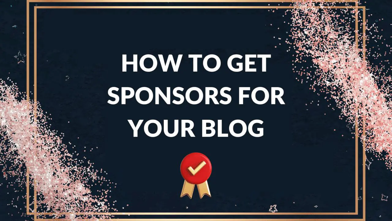 How to Get Sponsors for Your Blog - Blogging Guide