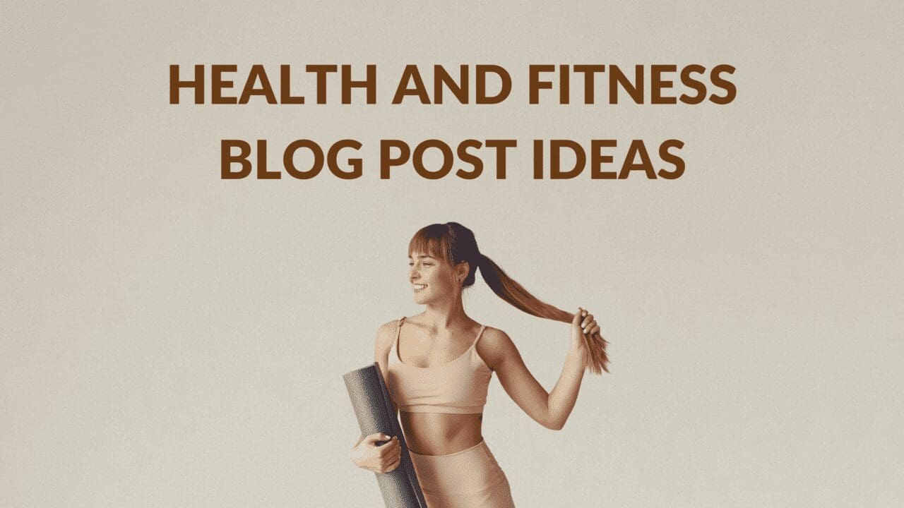 Health and Fitness Blog Post Ideas for Bloggers - Blogging Guide
