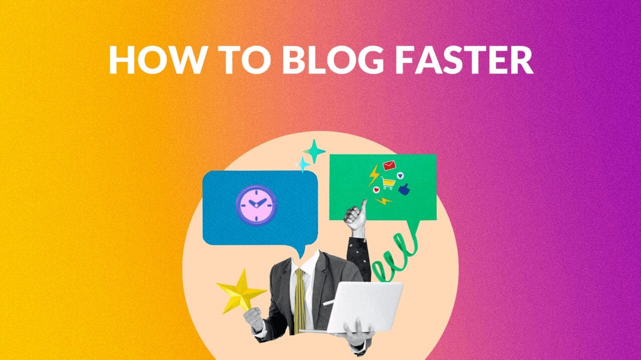 How to Blog Faster - Blogging Guide