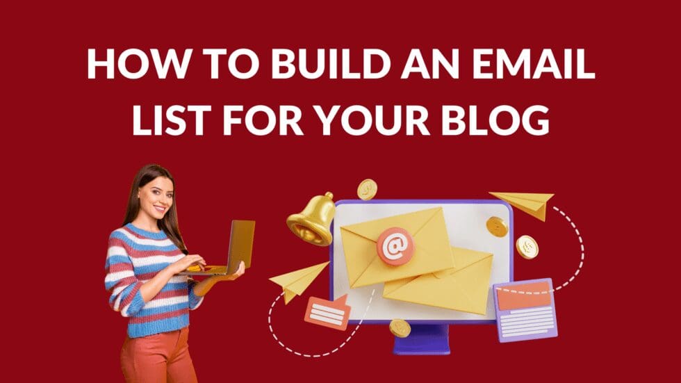 How to Build an Email List for Your Blog - Blogging Guide