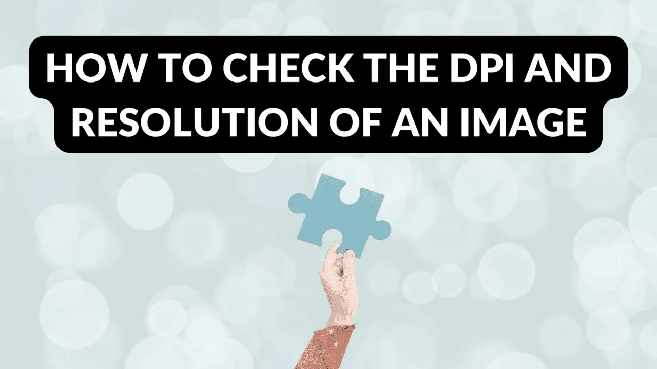How to Check the DPI and Resolution of an Image - Blogging Guide