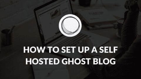 How to Set Up a Self Hosted Ghost Blog - Blogging Guide
