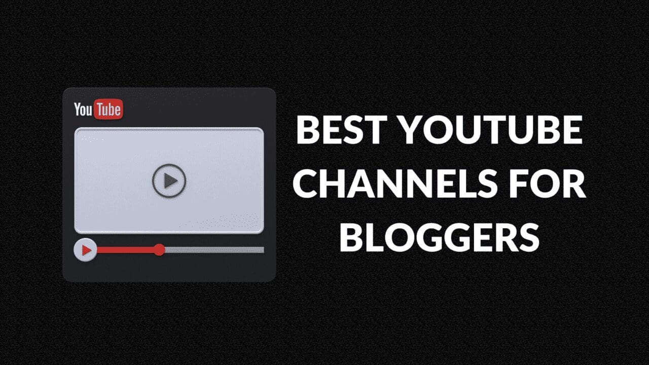 Best YouTube Channels for Bloggers - Blogging Guide