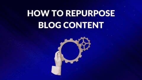How to Repurpose Blog Content - Blogging Guide