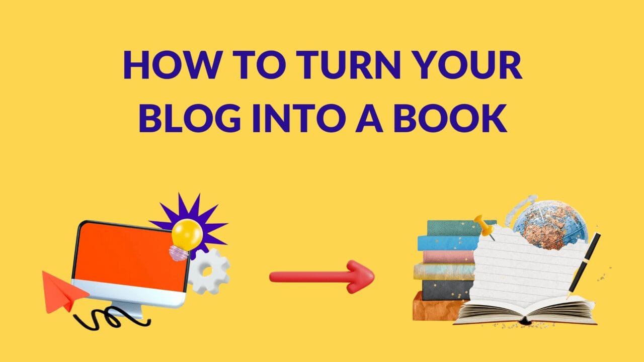 How to Turn Your Blog Into a Book - Blogging Guide