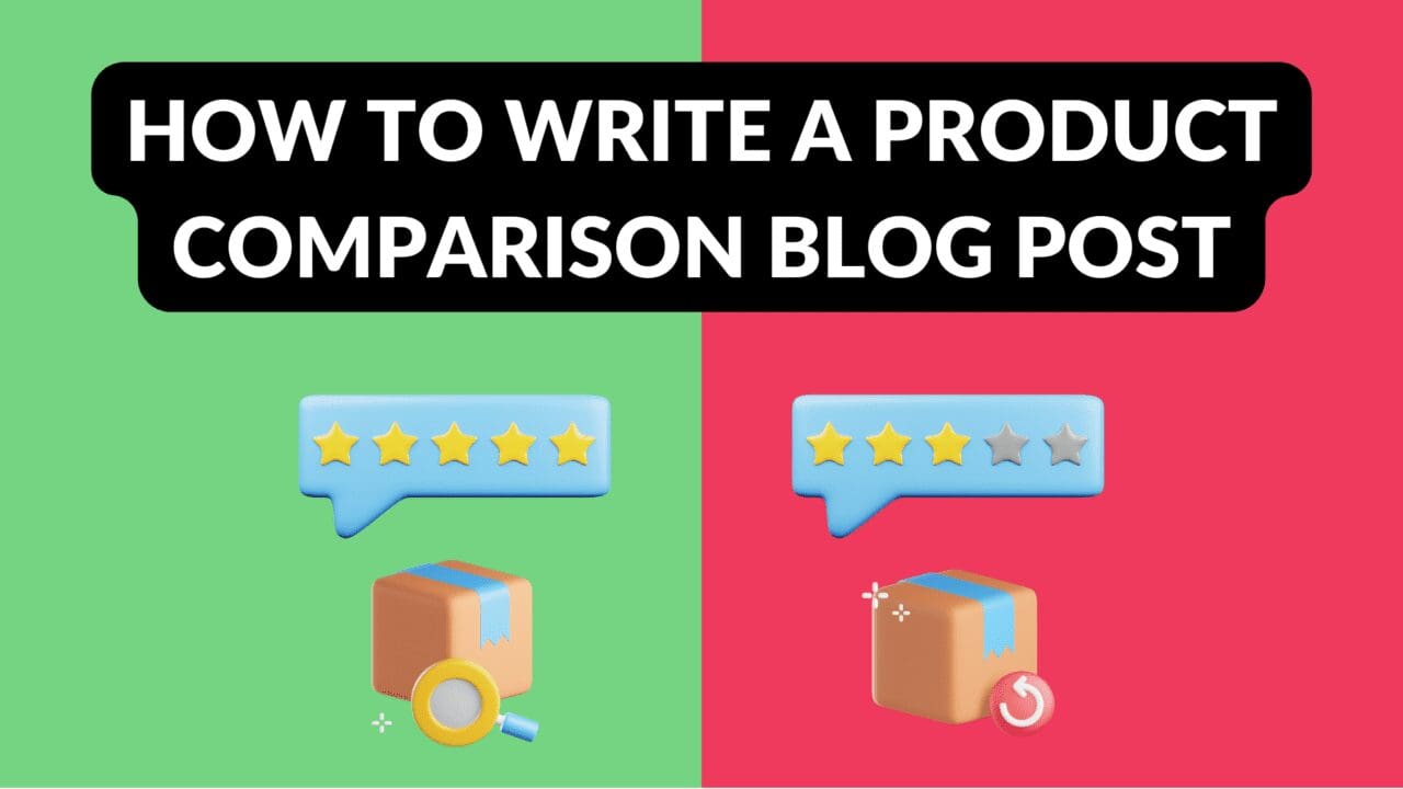How to Write a Product Comparison Blog Post - Blogging Guide