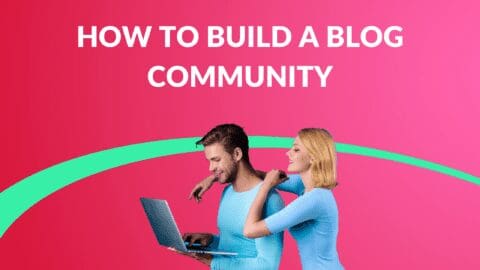 How to Build a Blog Community - Blogging Guide