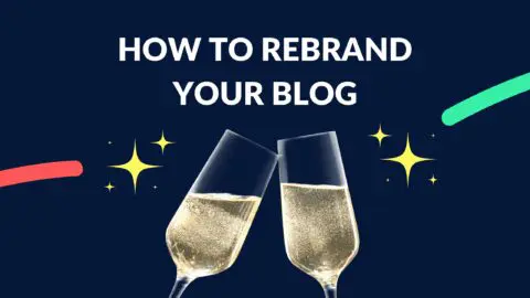 How to Rebrand Your Blog - Blogging Guide