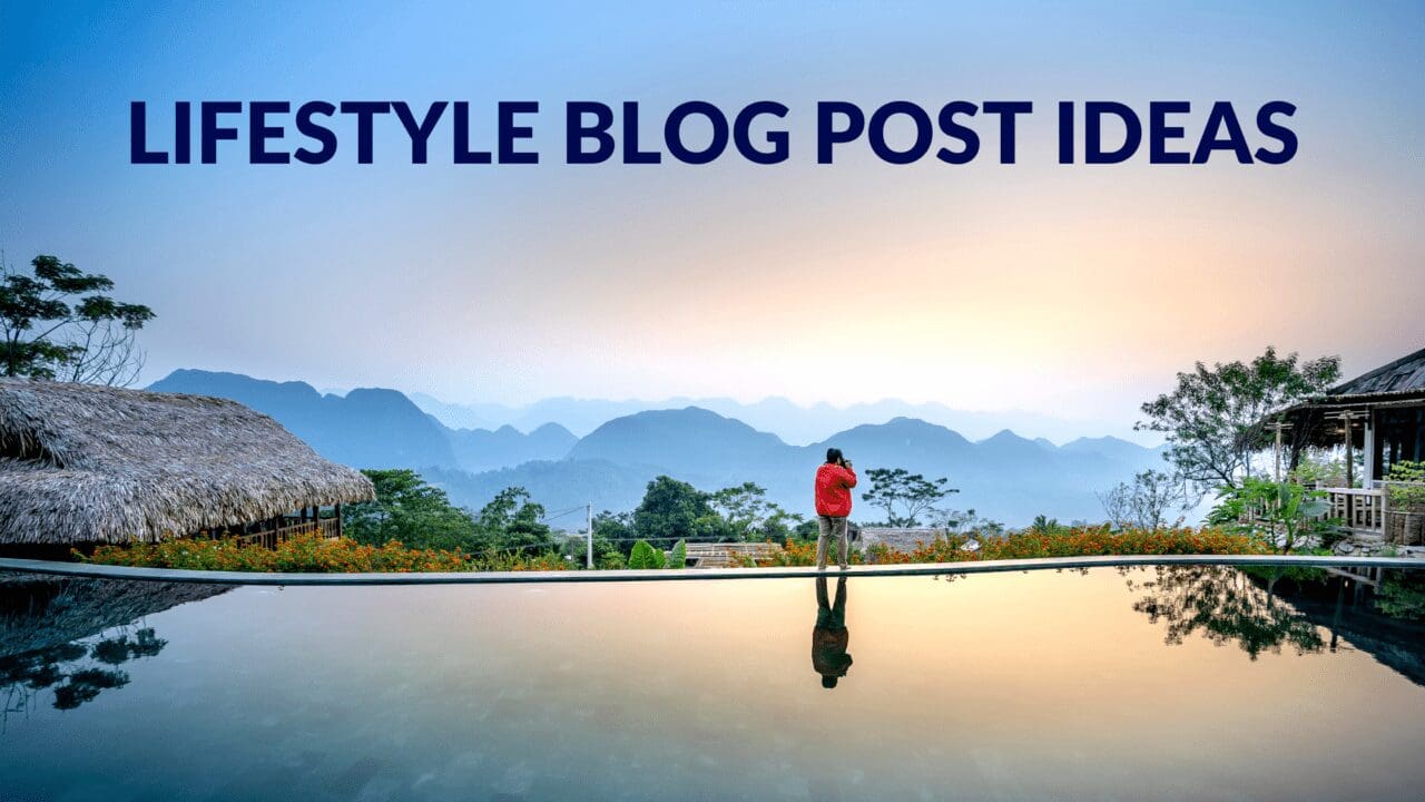 Lifestyle Blog Post Ideas - Blogging Guide