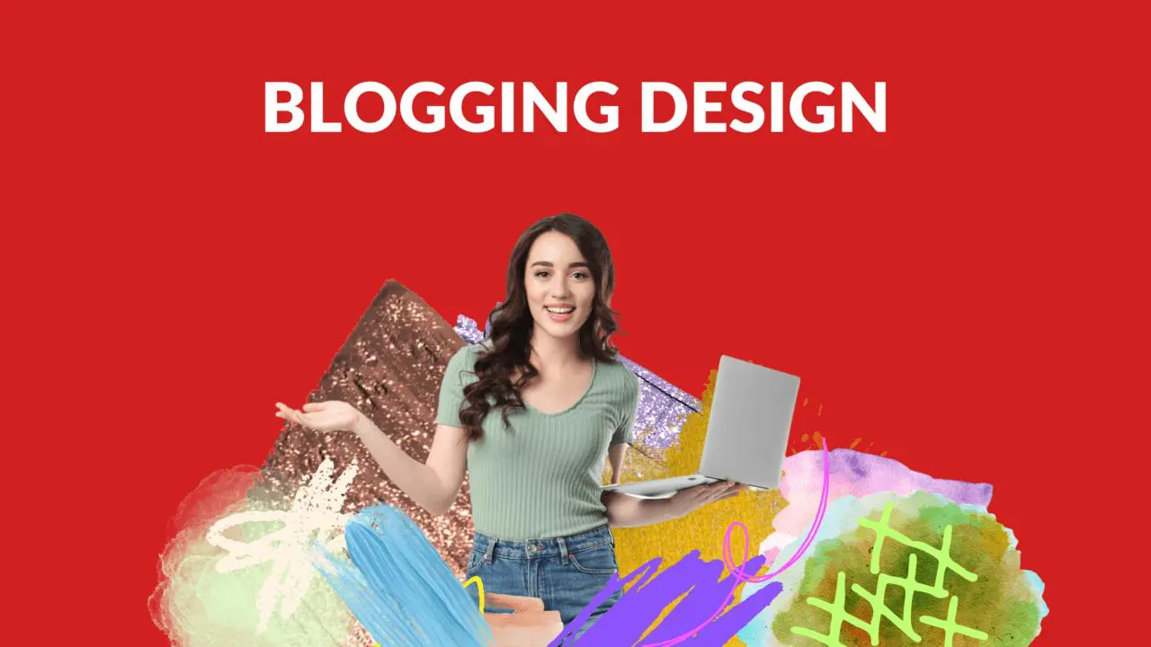 Blogging Design: How to Make Your Blog Look Professional - Blogging Guide
