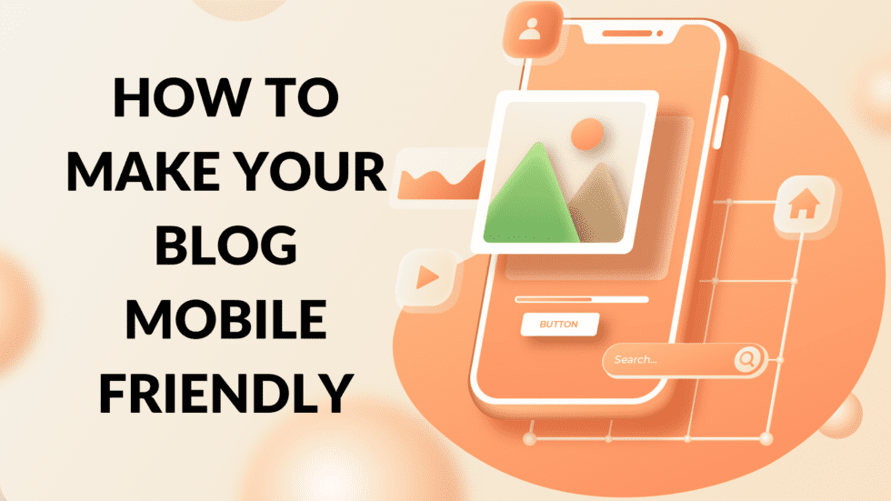 How to Make Your Blog Mobile Friendly - Blogging Guide