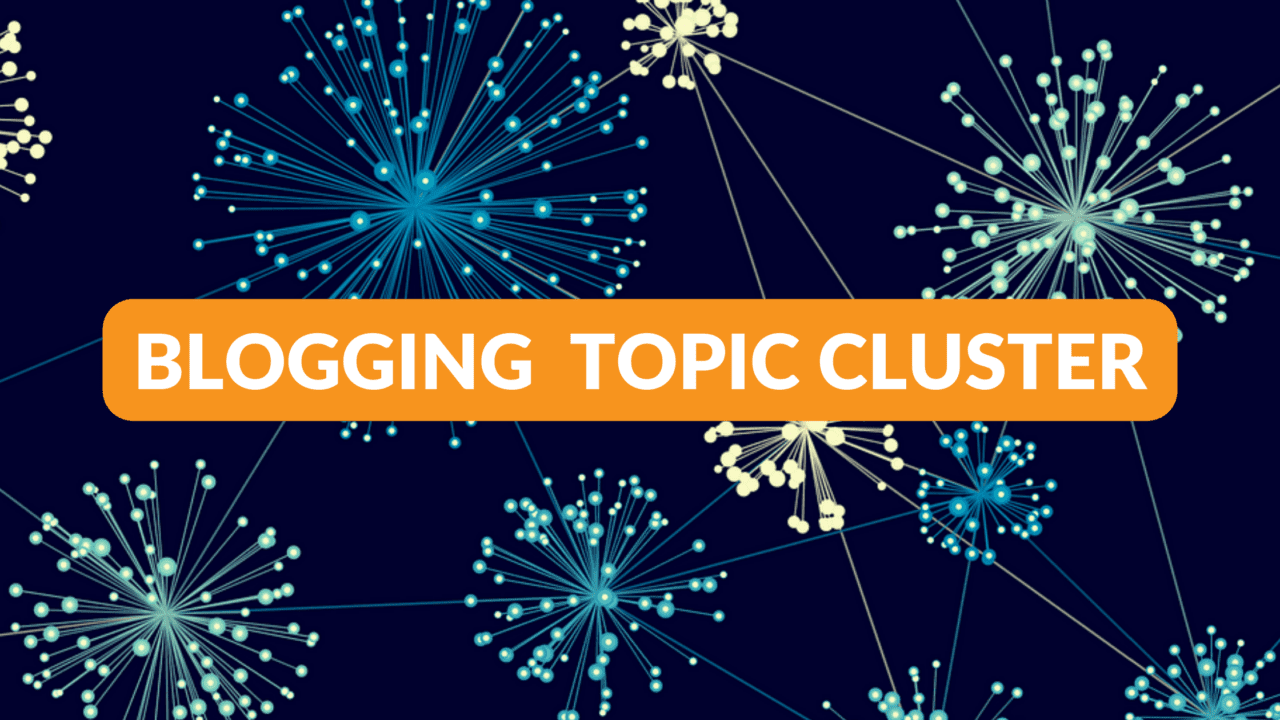 What is a Blog Topic Cluster? - Blogging Guide